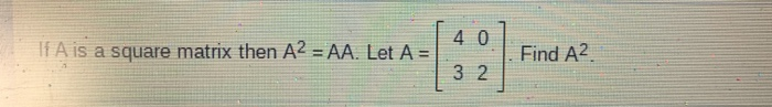 Solved 30 If A is a square matrix then A2 = AA. Let A = Find | Chegg.com