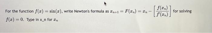 Solved For the function f(x)=sin(x), write Newton's formula | Chegg.com