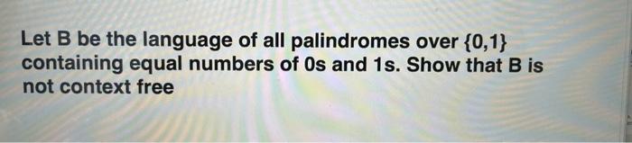Solved Let B be the language of all palindromes over {0,1} | Chegg.com