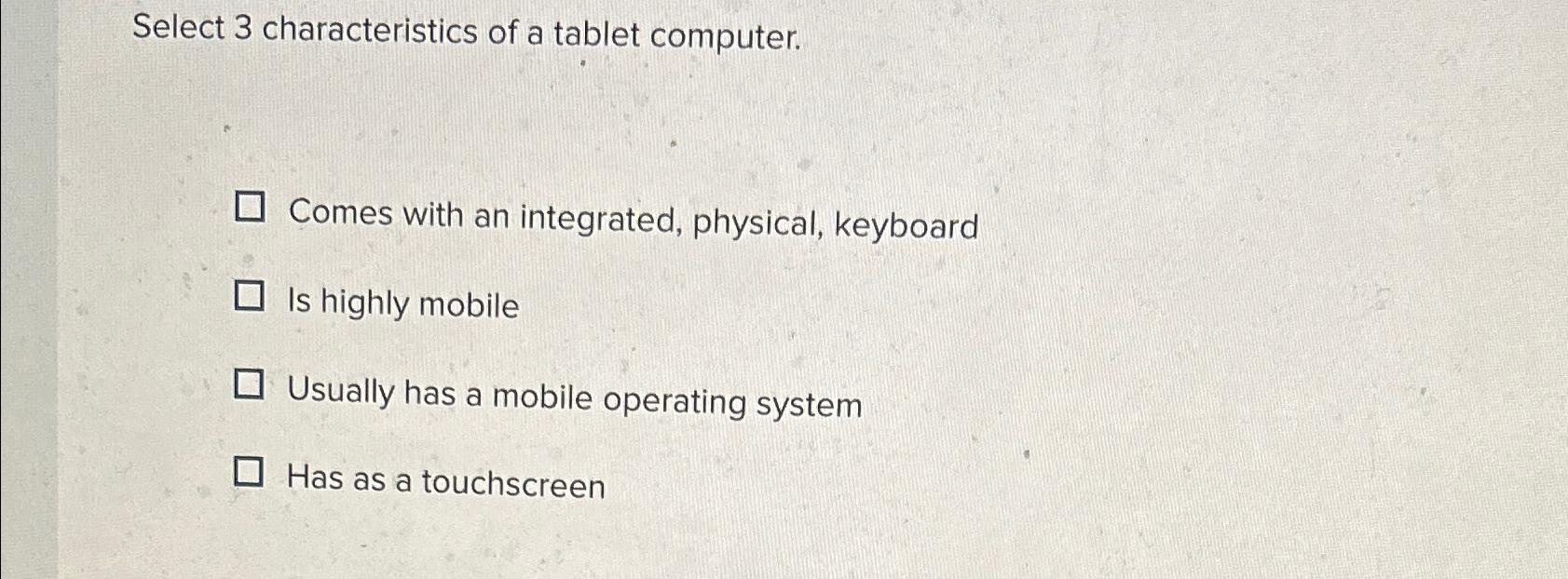 Solved Select 3 ﻿characteristics of a tablet computer.Comes | Chegg.com