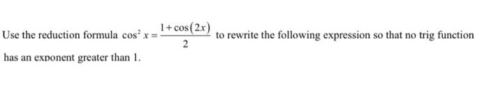 Solved Use the reduction formula cos2x=21+cos(2x) to rewrite | Chegg.com