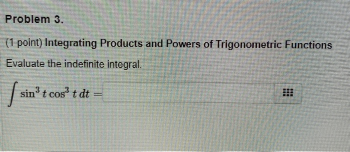 Solved Problem 3. (1 point) Integrating Products and Powers | Chegg.com