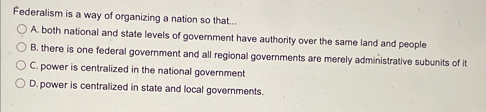 Solved Federalism is a way of organizing a nation so | Chegg.com