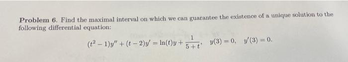 Solved Problem 6. Find the maximal interval on which we can | Chegg.com