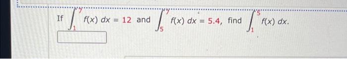 Solved If I f(x) dx = 12 and I'"x f(x) dx = 5.4, find 15 Ex | Chegg.com