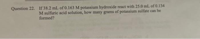 Solved Question 22. If 38.2 mL of 0.163M potassium hydroxide | Chegg.com