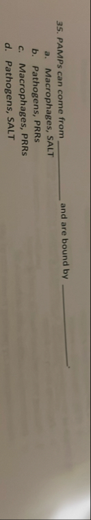 Solved PAMPs can come from ﻿and are bound by a. | Chegg.com
