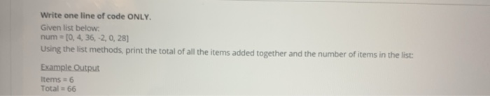 Solved Write one line of code ONLY. Given list below: num = | Chegg.com