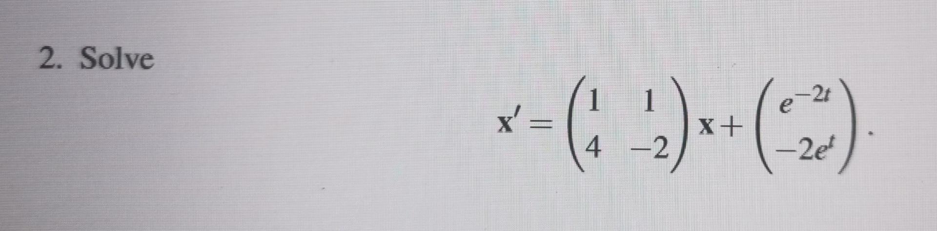 Solved 2. Solve x′=(141−2)x+(e−2t−2et) | Chegg.com