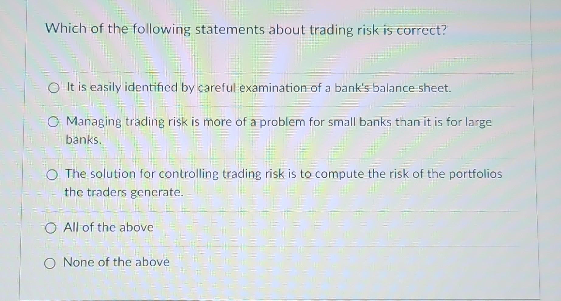 Solved Which of the following statements about trading risk | Chegg.com