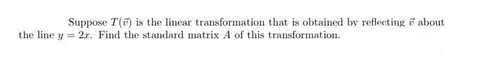Solved Suppose T(v) is the linear transformation that is | Chegg.com