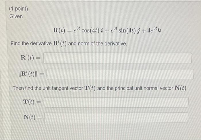 Solved (1 point) Given R(t)=e3tcos(4t)i+e3tsin(4t)j+4e3tk | Chegg.com