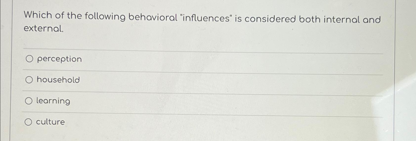 Solved Which of the following behavioral "influences" is | Chegg.com