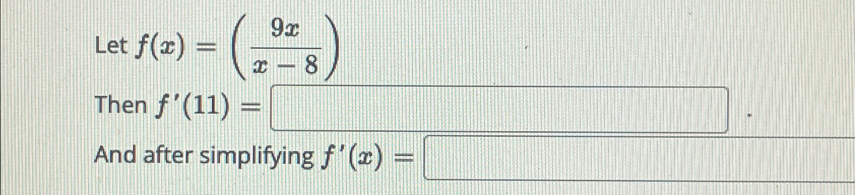 Solved Let f(x)=(9xx-8)Then f'(11)=And after simplifying | Chegg.com