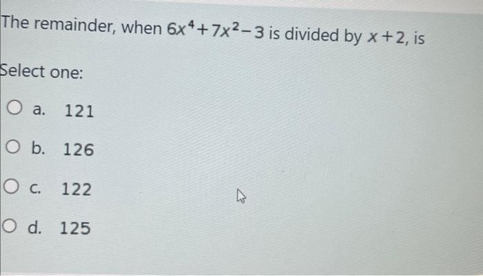 Solved The remainder, when 6x4+7x2−3 is divided by x+2, is | Chegg.com