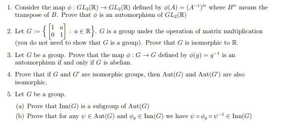 Solved 1. Consider the map ϕ:GL2(R)→GL2(R) defined by | Chegg.com