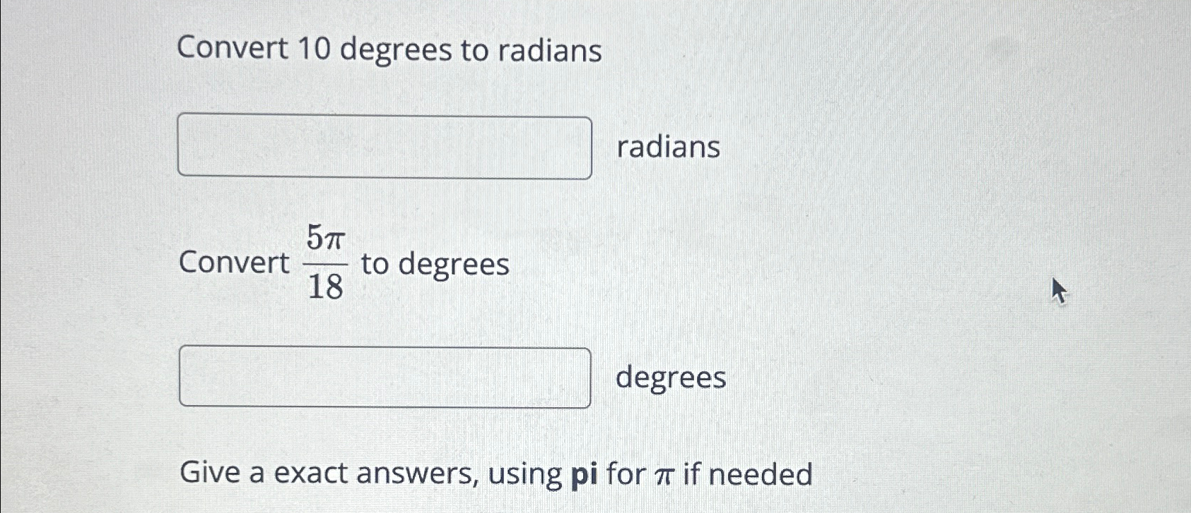 Solved Convert 10 ﻿degrees to radiansradiansConvert 5π18 ﻿to | Chegg.com