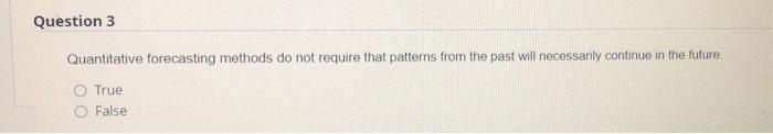 Solved Quantitative forecasting methods do not require that | Chegg.com