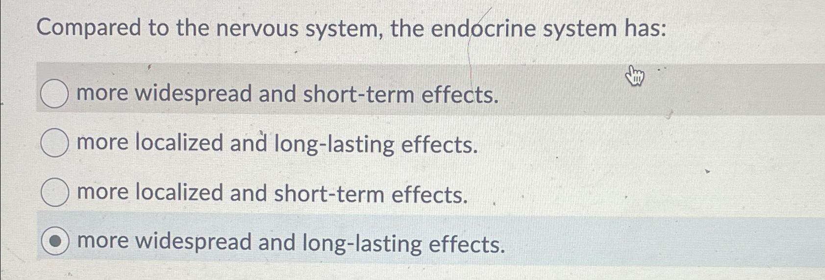 Solved Compared to the nervous system, the endocrine system | Chegg.com