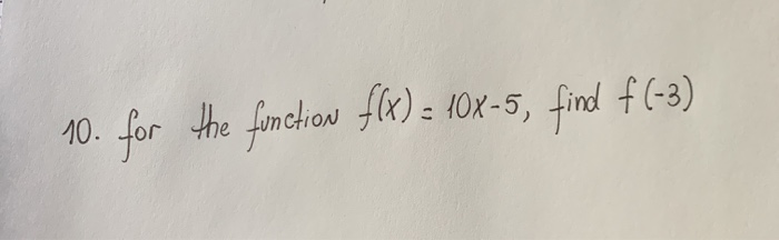 Solved 10. for the function f(x) = 10X-5, find f(-3) | Chegg.com