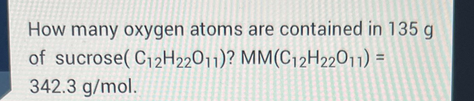 Solved How many oxygen atoms are contained in 135g ﻿of | Chegg.com