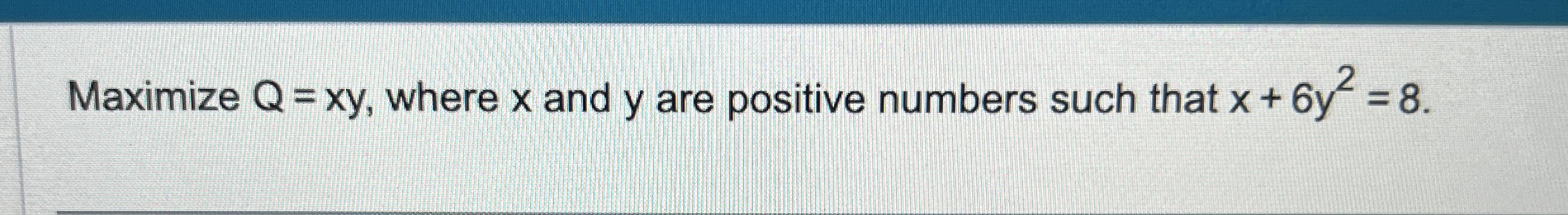 Solved Maximize Q=xy, ﻿where x ﻿and y ﻿are positive numbers | Chegg.com