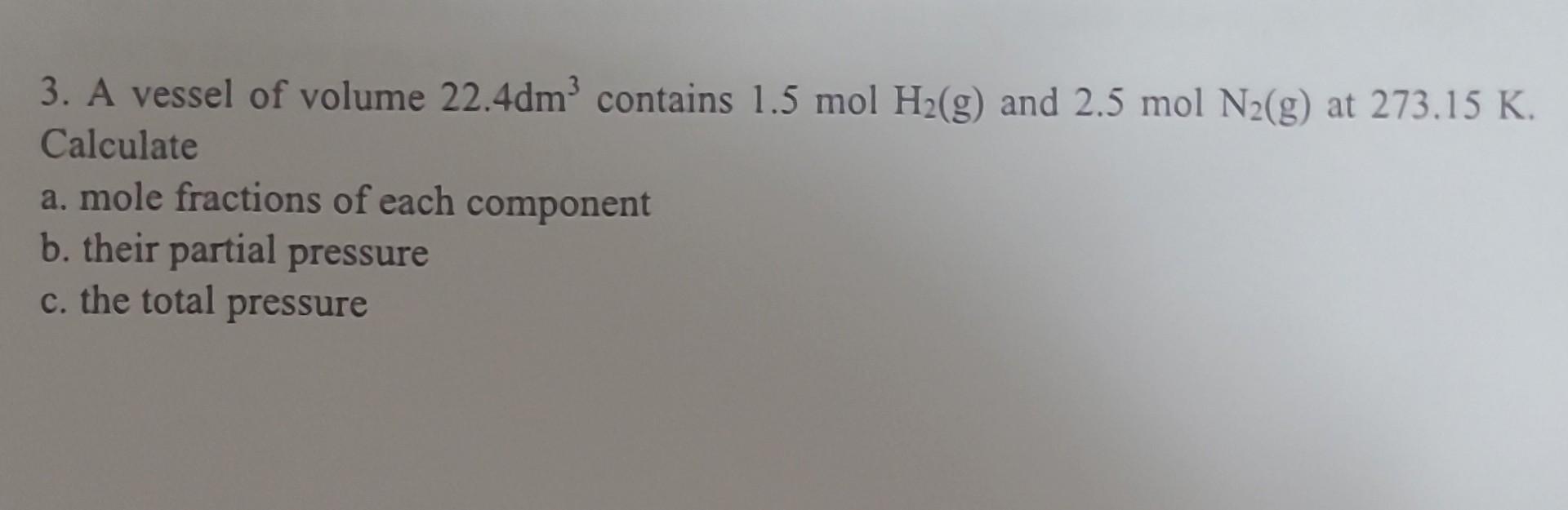 Solved 3. A vessel of volume 22.4dm3 contains 1.5 molH2( g) | Chegg.com