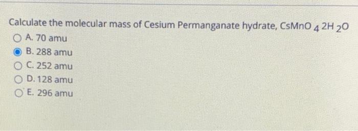 Solved Calculate the molecular mass of Cesium Permanganate | Chegg.com