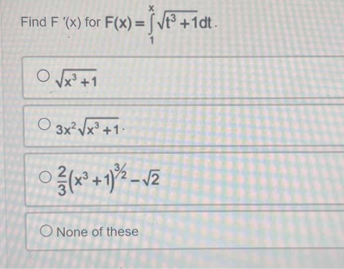 Solved =′(x) for F(x)=∫1xt3+1dt x3+1 3x2x3+1 32(x3+1)3/2−2 | Chegg.com
