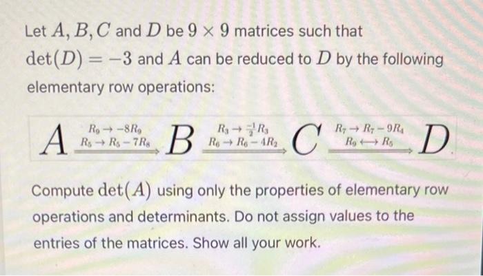 Solved Let A,B,C and D be 9×9 matrices such that det(D)=−3 | Chegg.com