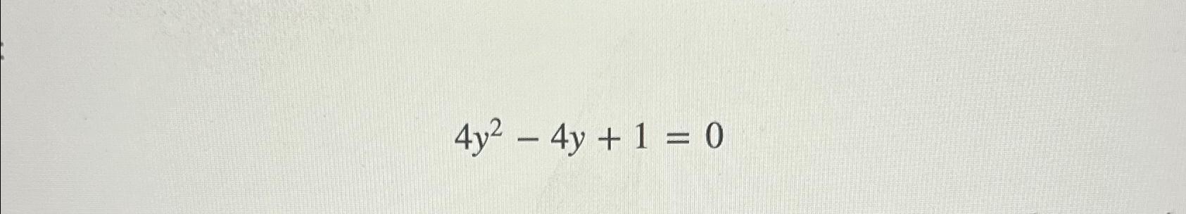 Solved 4y2-4y+1=0 | Chegg.com
