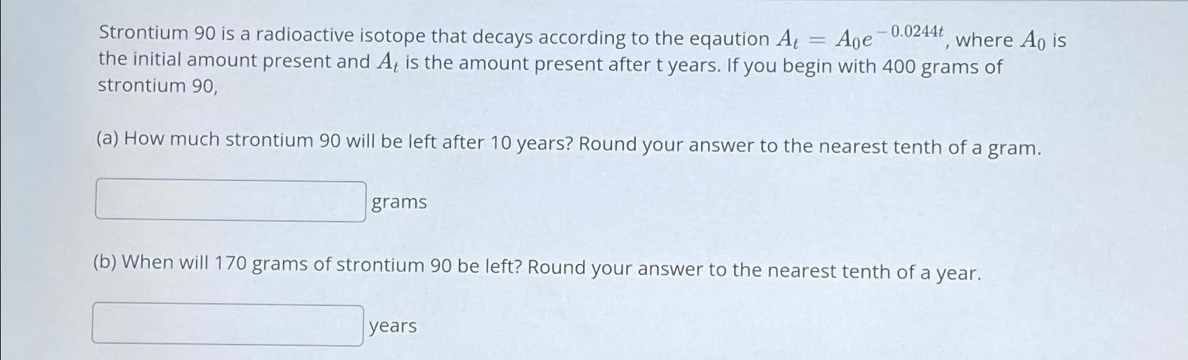 Solved Strontium 90 ﻿is a radioactive isotope that decays | Chegg.com