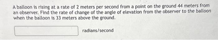 Solved A balloon is rising at a rate of 2 meters per second | Chegg.com