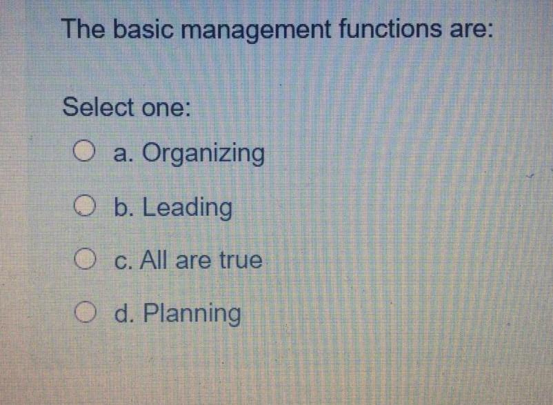 Solved The basic management functions are: Select one: O a. | Chegg.com
