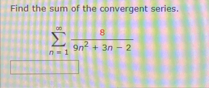 Solved Find the sum of the convergent series. 8 8 Σ 9n2 + 3η | Chegg.com