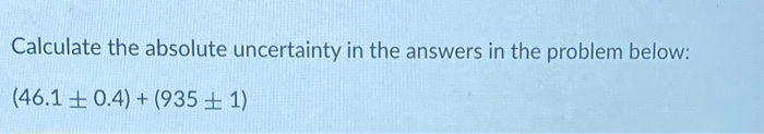 Solved Calculate the absolute uncertainty in the answers in | Chegg.com
