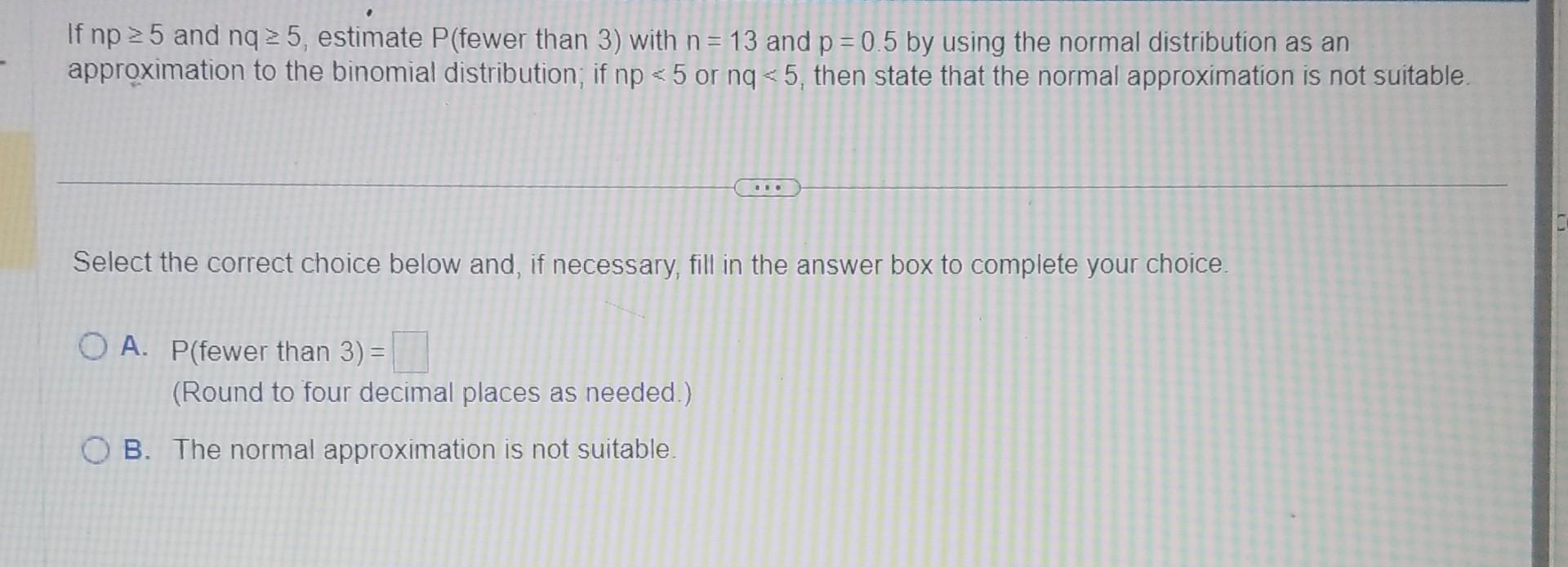 If np≥5 and nq≥5, estimate P (fewer than 3 ) with | Chegg.com