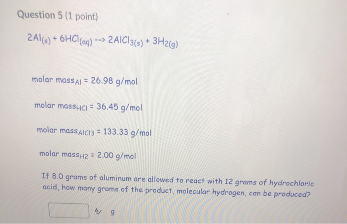 Solved Question 5 (1 point) 2Al(s) + 6HCl(aq) --> 2A1C13(s) | Chegg.com