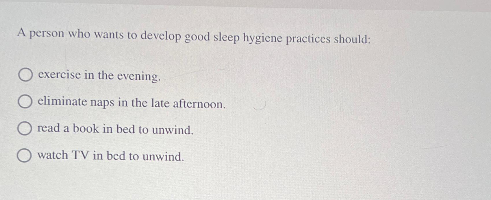 Solved A person who wants to develop good sleep hygiene | Chegg.com