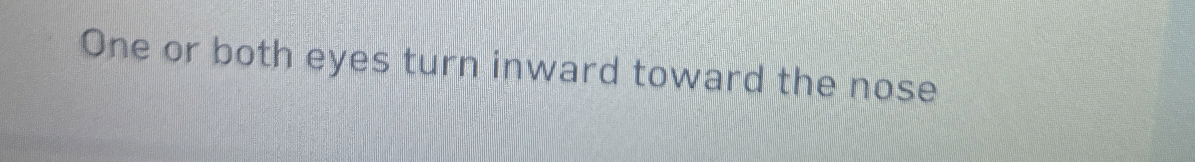 Solved One or both eyes turn inward toward the nose | Chegg.com