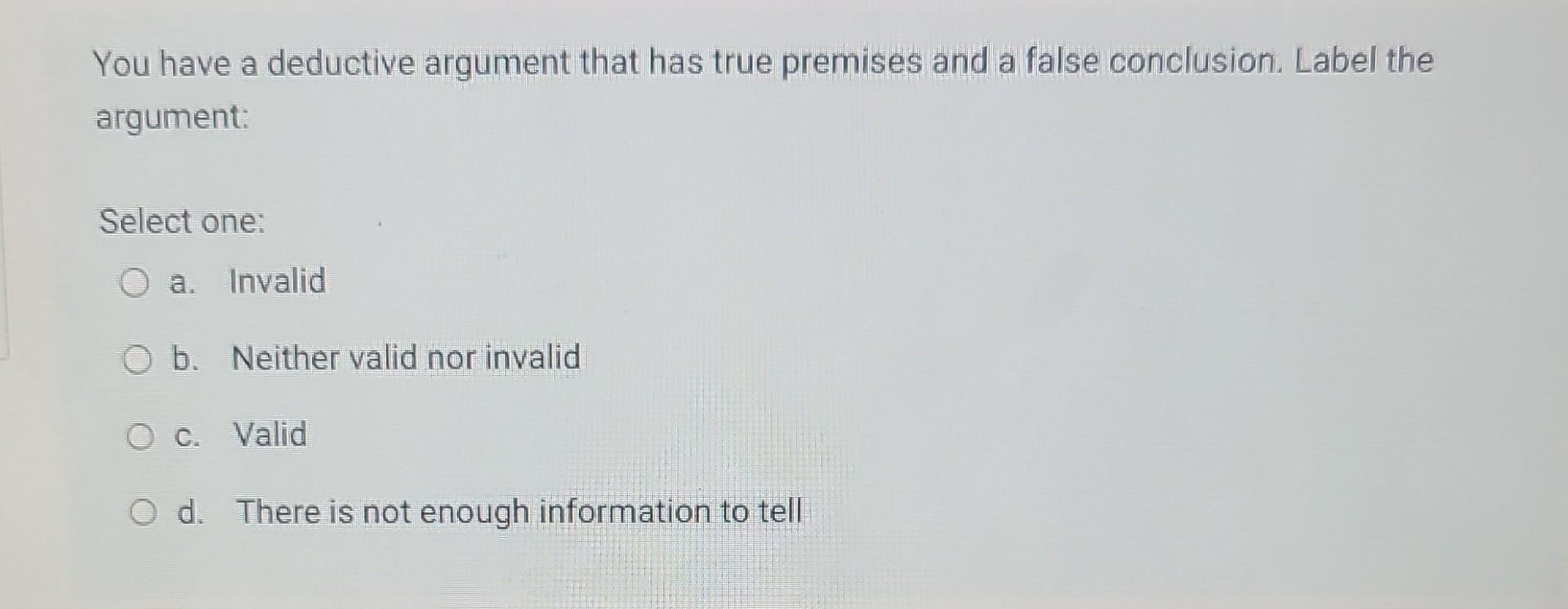 You have a deductive argument that has true premises | Chegg.com