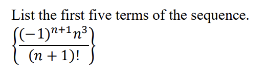 Solved List the first five terms of the | Chegg.com