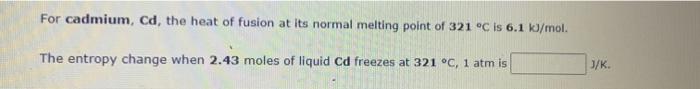 Solved For cadmium, Cd, the heat of fusion at its normal | Chegg.com