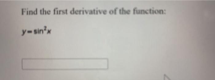 Solved Find the first derivative of the function: y-sinx | Chegg.com