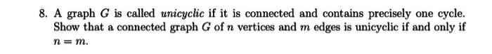 Solved 8. A graph G is called unicyclic if it is connected | Chegg.com