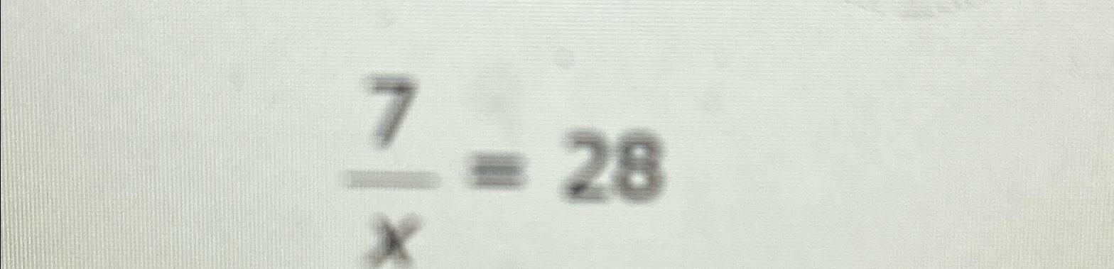 Solved 7x=28 | Chegg.com