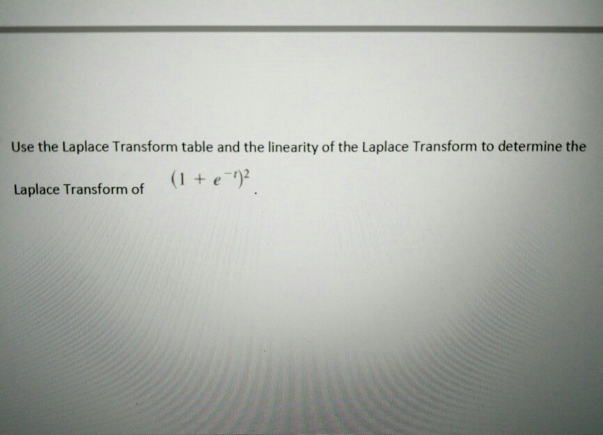 Solved Use the Laplace Transform table and the linearity of | Chegg.com