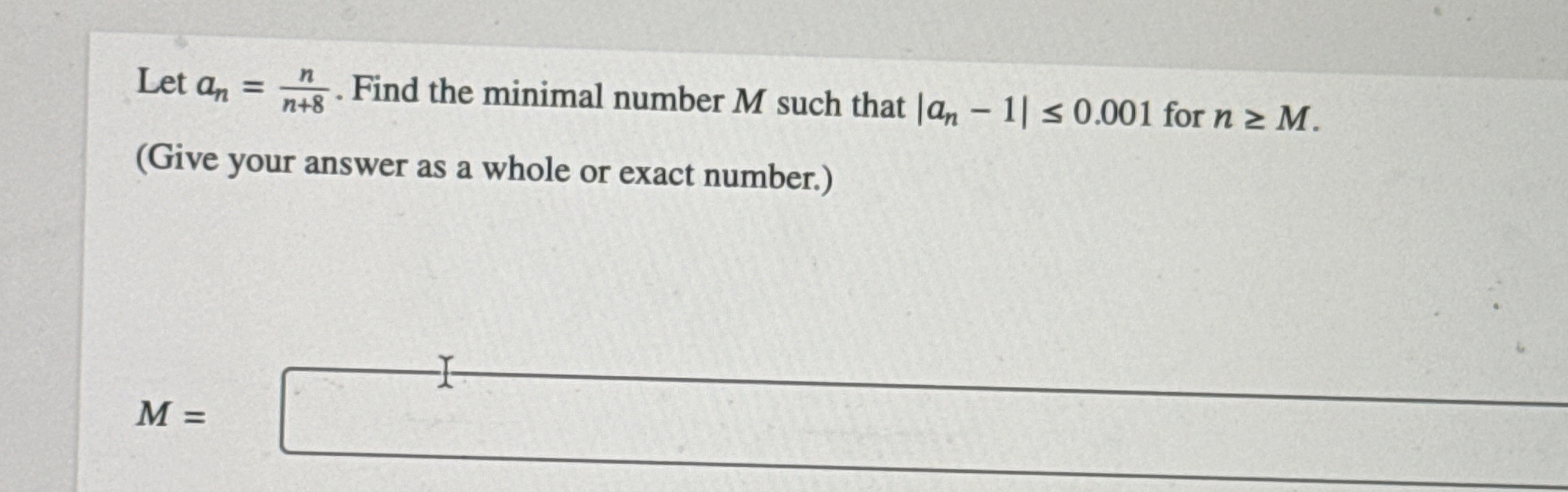 Solved Let an=nn+8. ﻿Find the minimal number M ﻿such that | Chegg.com