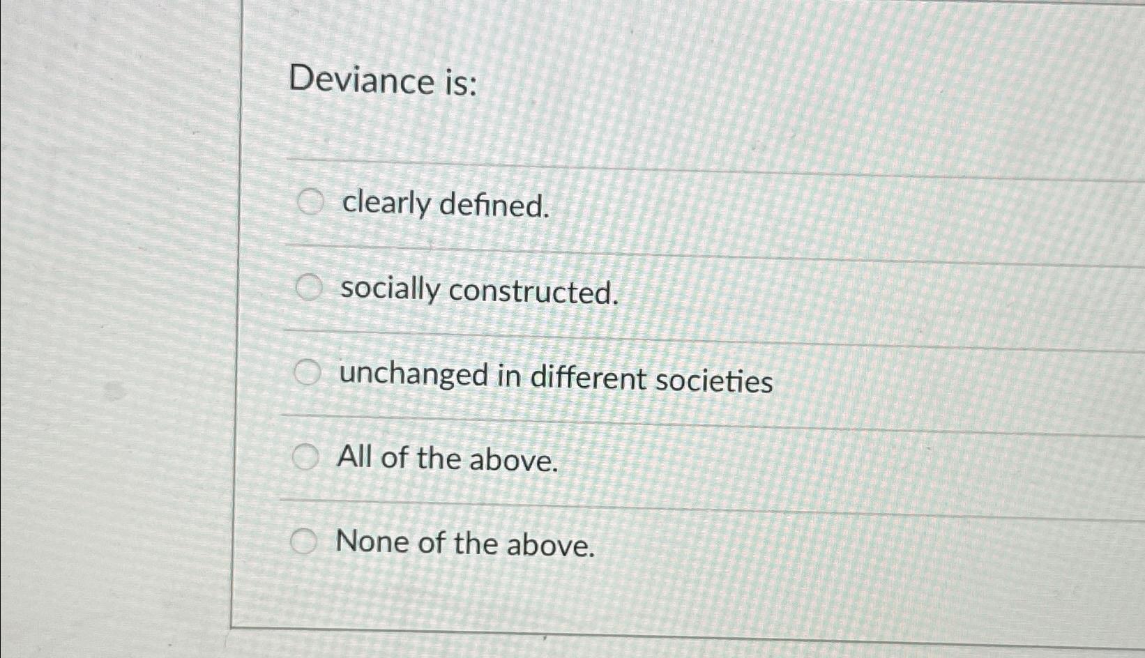 Solved Deviance is:clearly defined.socially | Chegg.com