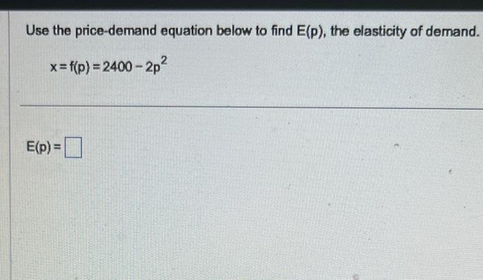 Solved Use the price-demand equation below to find E(p), the | Chegg.com